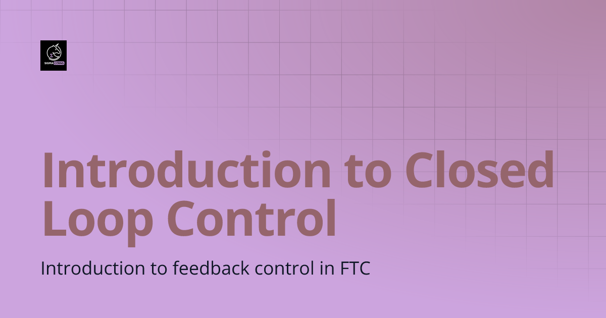 Introduction to Closed Loop Control | CTRL ALT FTC